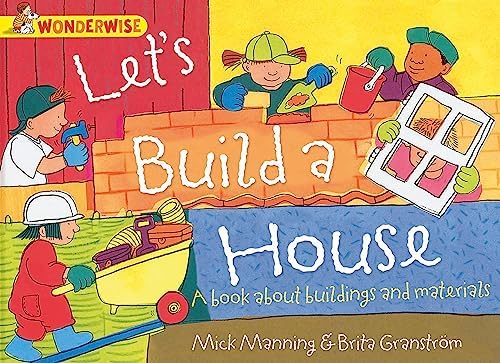 Let's Build a House: a book about buildings and materials (Wonderwise ...