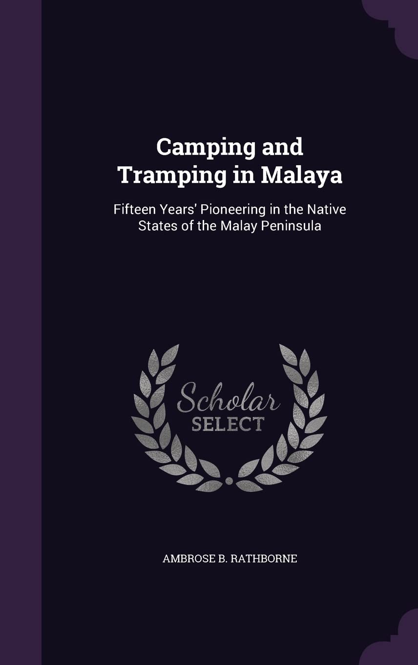Snapklik.com : Camping And Tramping In Malaya: Fifteen Years Pioneering ...