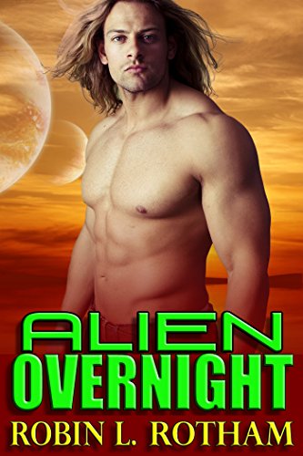 Alien Overnight (Aliens Overnight Book 1) eBook : Rotham, Robin L ...