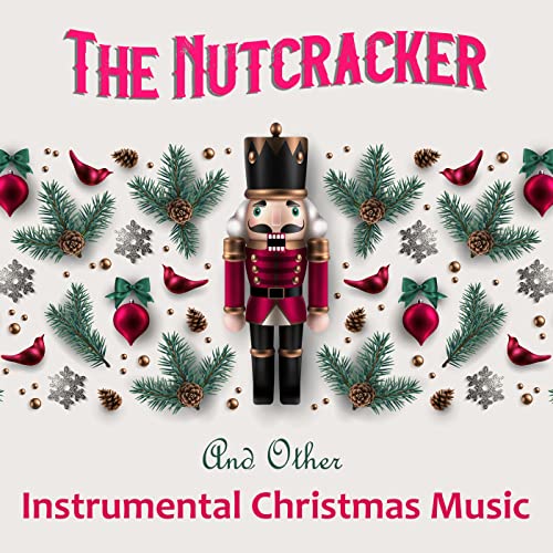 Play "The Nutcracker" and Other Instrumental Christmas Music by Pyotr ...
