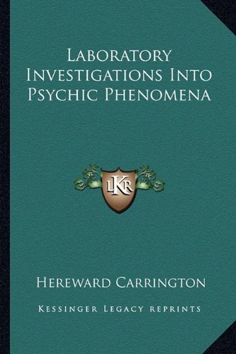 Laboratory Investigations Into Psychic Phenomena: Carrington, Hereward ...