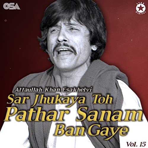 Play Sar Jhukaya Toh Pathar Sanam Ban Gaye, Vol. 15 by Attaullah Khan ...