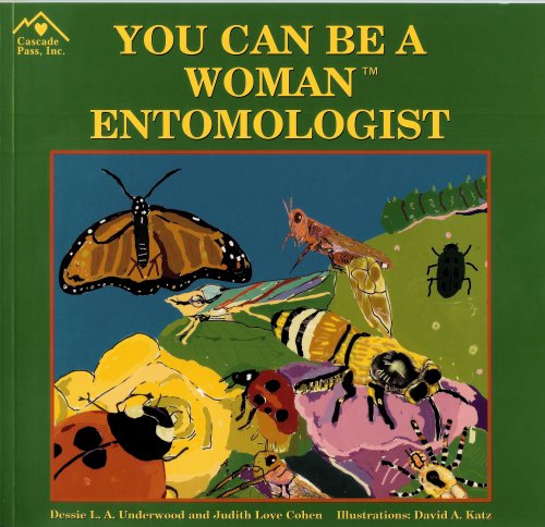 You Can Be a Woman Entomologist: Underwood, Dessie L. A., Cohen, Judith ...