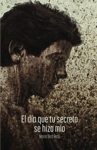 El dia que tu secreto se hizo mio (Spanish Edition): Bird Pico, Maria ...