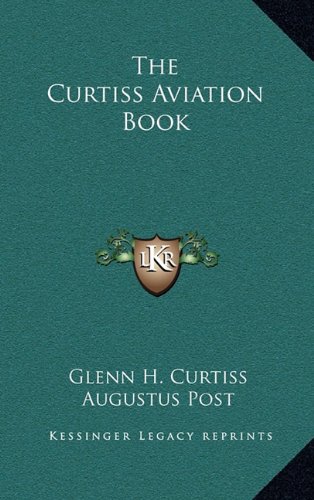 The Curtiss Aviation Book: Curtiss, Glenn H., Post, Augustus ...