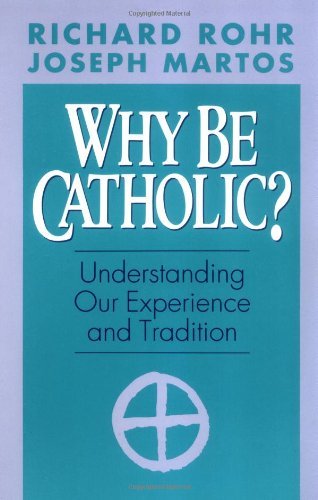 Why Be Catholic?: Understanding Our Experience and Tradition [Paperback ...