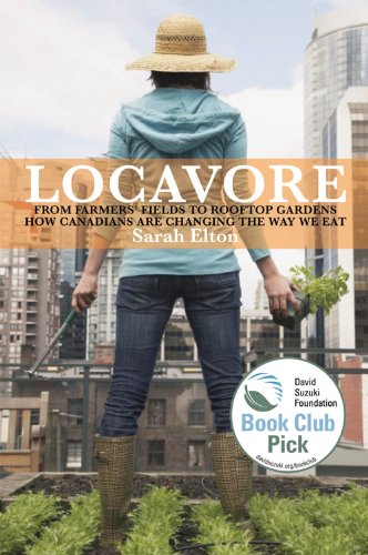 Locavore: From Farmers' Fields to Rooftop Gardens-How Canadians are ...