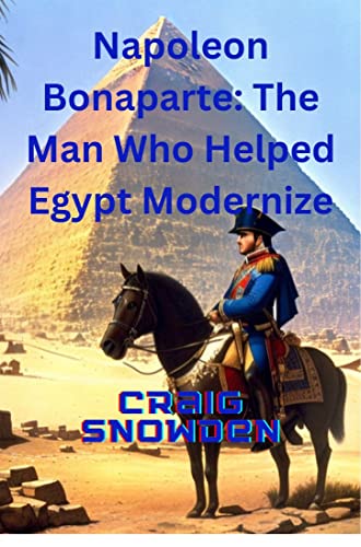 Napoleon Bonaparte: The Man Who Helped Egypt Modernize eBook : Snowden ...