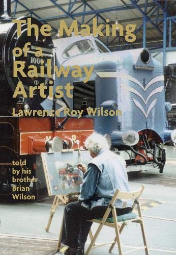 The Making of a Railway Artist - Lawrence Roy Wilson : Wilson, his ...