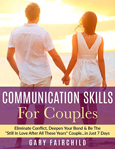 Communication Skills For Couples: Eliminate Conflict, Deepen Your Bond ...