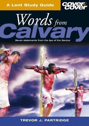 Words From Calvary - A Lent Study Guide: Trevor J. Partridge ...