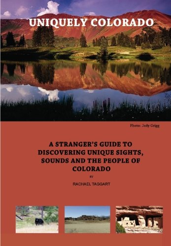 Uniquely Colorado: A Stranger's Guide to Discovering the Sights, Sounds ...