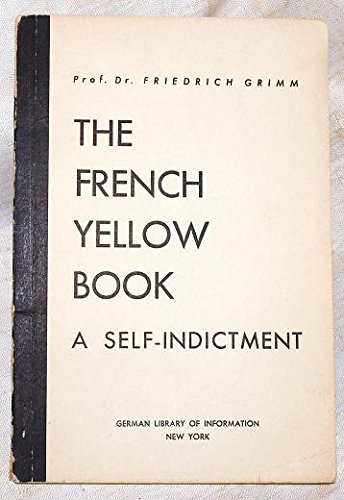 The French yellow book,: A self-indictment: Grimm, Friedrich: Amazon ...