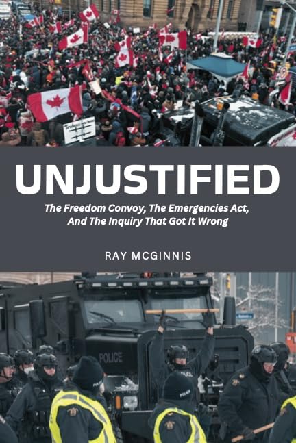 Unjustified: The Freedom Convoy, The Emergencies Act, And The Inquiry ...