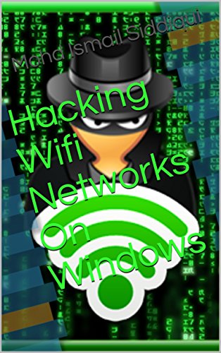 Hacking Wifi Networks On Windows eBook : Siddiqui, Mohd Ismail: Amazon ...