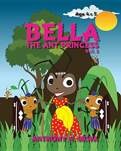 Bella The Ant Princess (Bella Series Book 1) eBook : Ukwa, Anthony ...