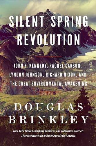 Silent Spring Revolution: John F. Kennedy, Rachel Carson, Lyndon ...