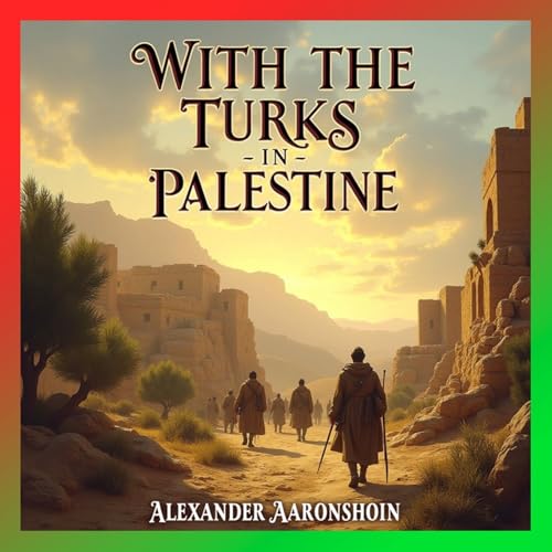 With the Turks in Palestine : Alexander Aaronsohn: Amazon.in: Audible ...