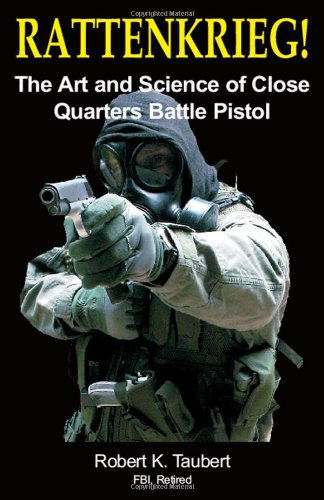 Rattenkrieg! The Art and Science of Close Quarters Battle Pistol ...