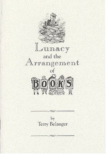 Lunacy and the Arrangement of Books by Terry Belanger (2003-03-03 ...