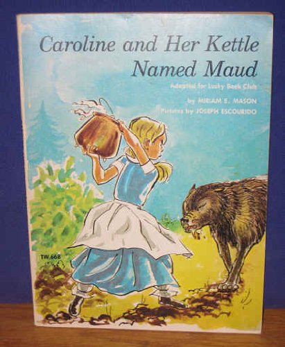 Caroline and Her Kettle Named Maud: Miriam E. Mason, Joseph Escourido ...