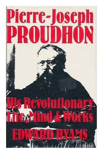 Pierre-Joseph Proudhon: His revolutionary life, mind and works: Hyams ...