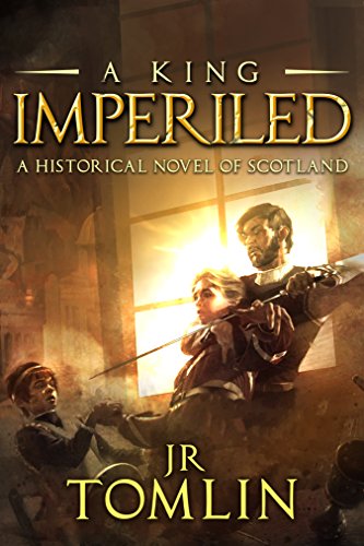 A King Imperiled: A Historical Novel of Scotland (The Stewart Chronicle ...