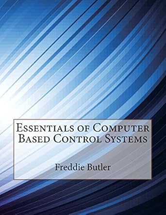 Essentials of Computer Based Control Systems: Butler, Freddie A, London ...