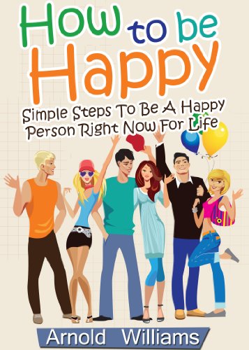 How To Be Happy: Simple Steps How To Be a Happy Person Right Now For ...