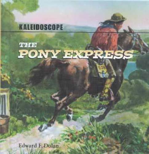 The Pony Express (Kaleidoscope: American History): Dolan, Edward F ...