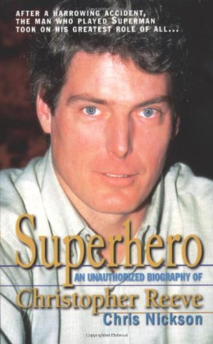 Superhero: A Biography of Christopher Reeve: Nickson, Chris ...