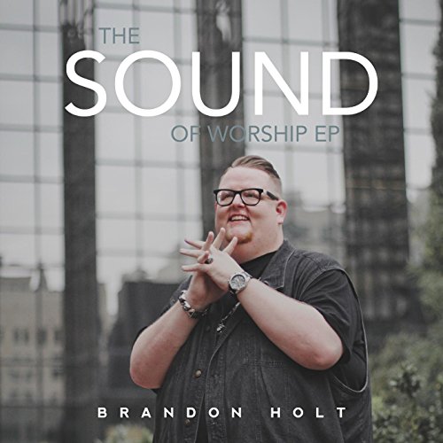 Amazon Music - Brandon HoltのThe Sound of Worship - EP - Amazon.co.jp