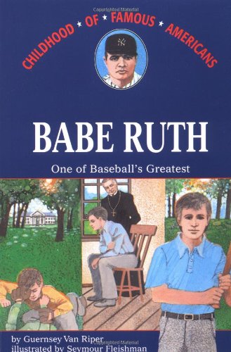 Babe Ruth: One of Baseball's Greatest (Childhood of Famous Americans ...