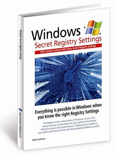 Windows: Secret Registry Settings: Gain 100 Per Cent Control Over ...