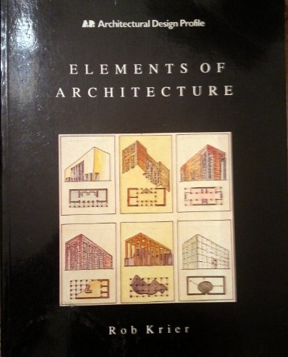 Elements of architecture (Architectural design profile) by Rob Krier ...