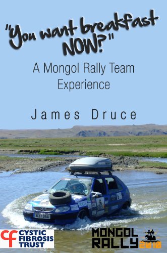 Amazon.com: You Want Breakfast Now? A Mongol Rally Team Experience ...