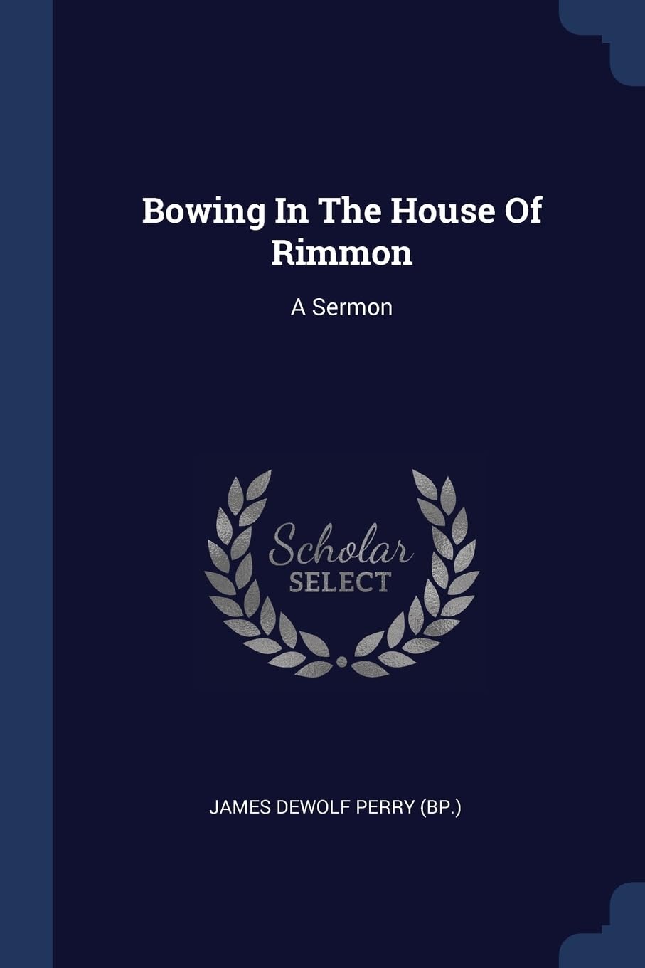 Bowing In The House Of Rimmon: A Sermon: James DeWolf Perry (bp ...