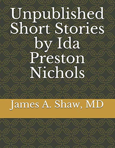 Unpublished Short Stories by Ida Preston Nichols: Shaw MD, James A ...