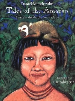 Tales of the Amazon: How the Munduruku Indians Live: Munduruku, Daniel ...
