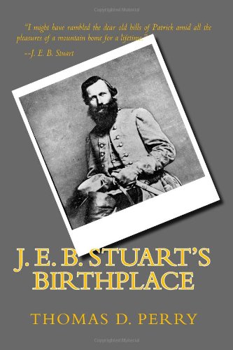 J. E. B. Stuart's Birthplace: History, Guide, and Genealogy: Perry ...