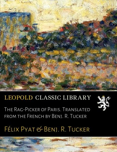 The Rag-Picker of Paris. Translated from the French by Benj. R. Tucker ...