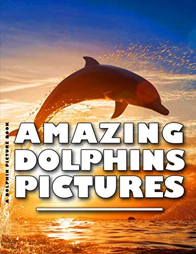 Amazon.com: Dolphin Picture Book - Amazing Dolphins Pictures ...