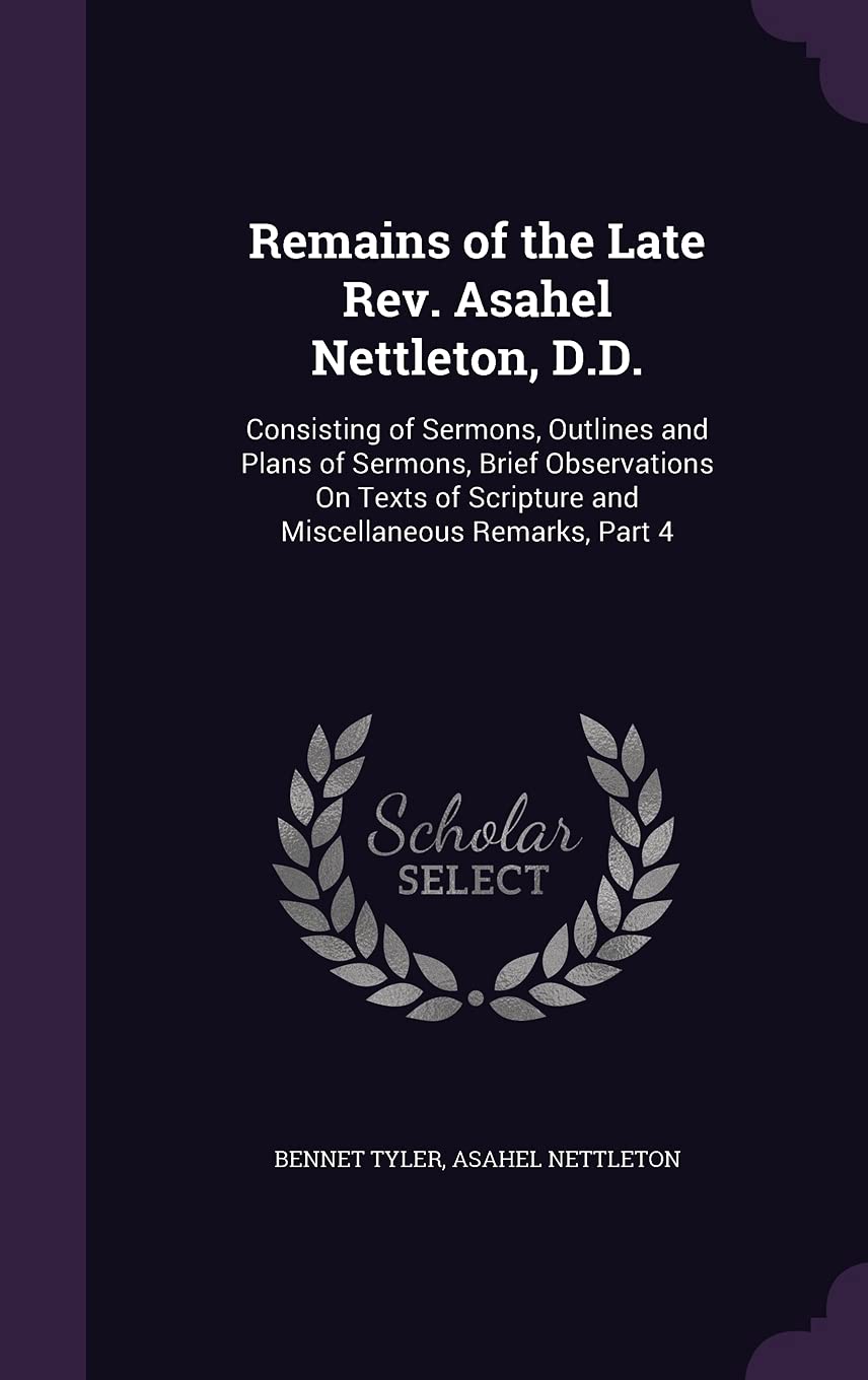 Remains of the Late Rev. Asahel Nettleton, D.D.: Consisting of Sermons ...