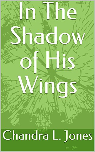 In The Shadow of His Wings - Kindle edition by Jones, Chandra L ...