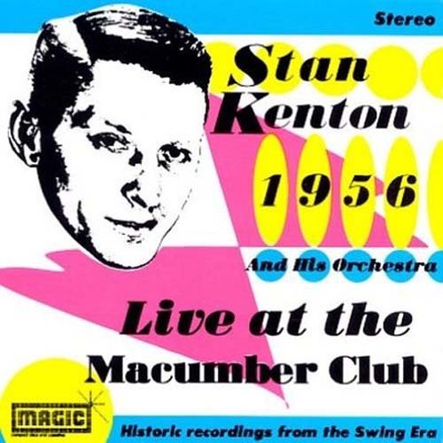 Stan Kenton & His Orchestra - 1956: Live at The Macumber Club Volume 1 ...