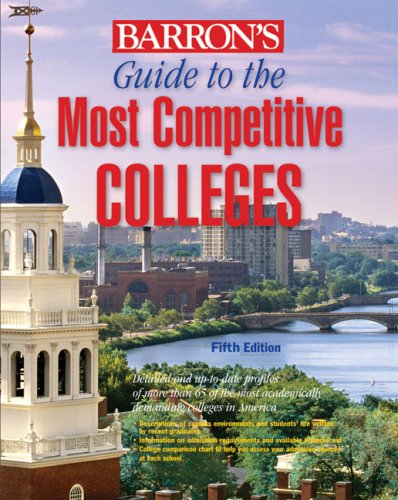 Guide to the Most Competitive Colleges (Barron's Guide to the ...