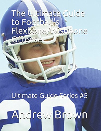 The Ultimate Guide to Football's Flexbone/Wishbone Offense: Ultimate ...