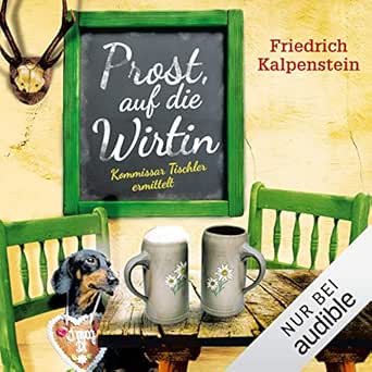 Prost, auf die Wirtin: Kommissar Tischler ermittelt 1 (Audio Download): Friedrich Kalpenstein ...