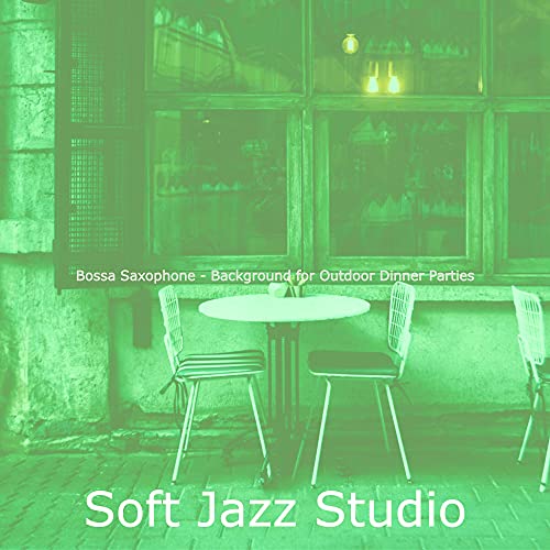 Écouter Bossa Saxophone - Background for Outdoor Dinner Parties par Soft Jazz Studio sur Amazon ...