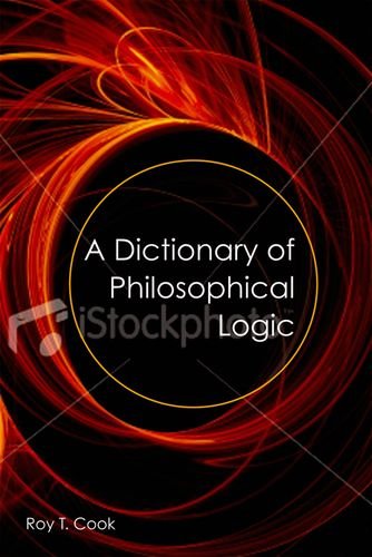 A Dictionary of Philosophical Logic: Cook, Professor Roy T ...